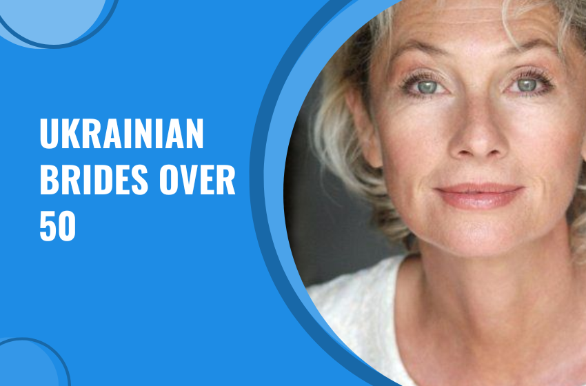 Meet Mature Ukrainian Brides Over 50 for Dating and Marriage
